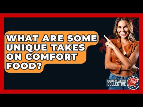 What Are Some Unique Takes On Comfort Food? - Southern Culture Collective