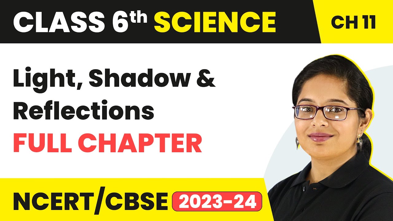Light, Shadow and Reflections Full Chapter Class 6 Science | NCERT Science Class 6 Chapter 11