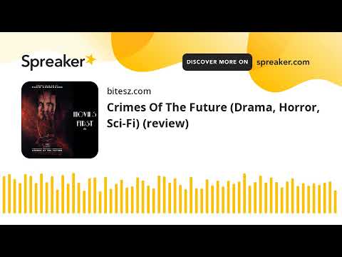 Crimes Of The Future (Drama, Horror, Sci-Fi) (review)