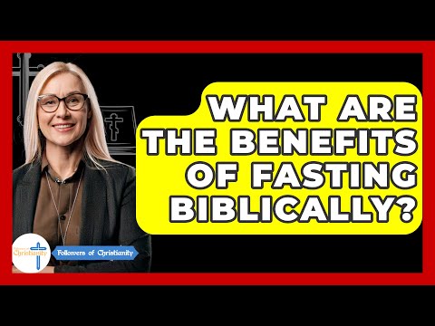 What Are The Benefits Of Fasting Biblically? - Followers Of Christianity