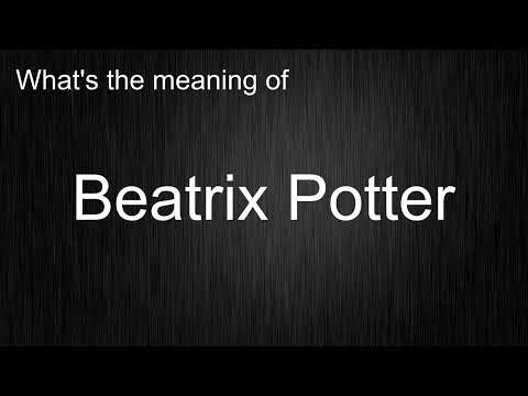 What's the meaning of "Beatrix Potter", How to pronounce Beatrix Potter?
