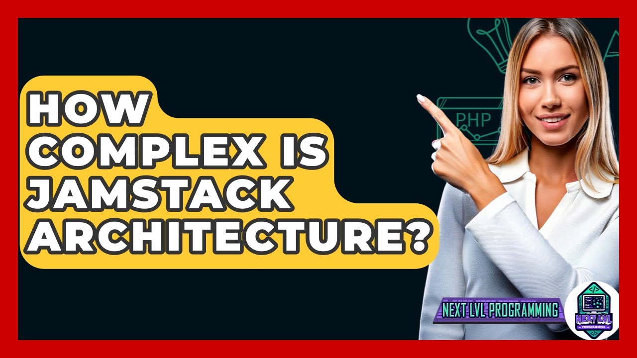 How Complex Is JAMstack Architecture? - Next LVL Programming