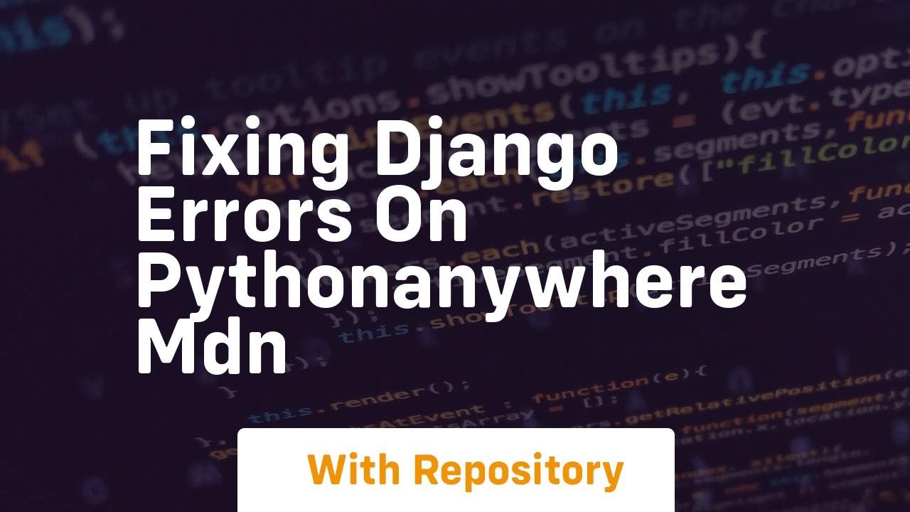 Fixing django errors on pythonanywhere mdn