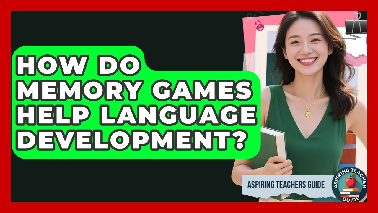 How Do Memory Games Help Language Development? - Aspiring Teacher Guide