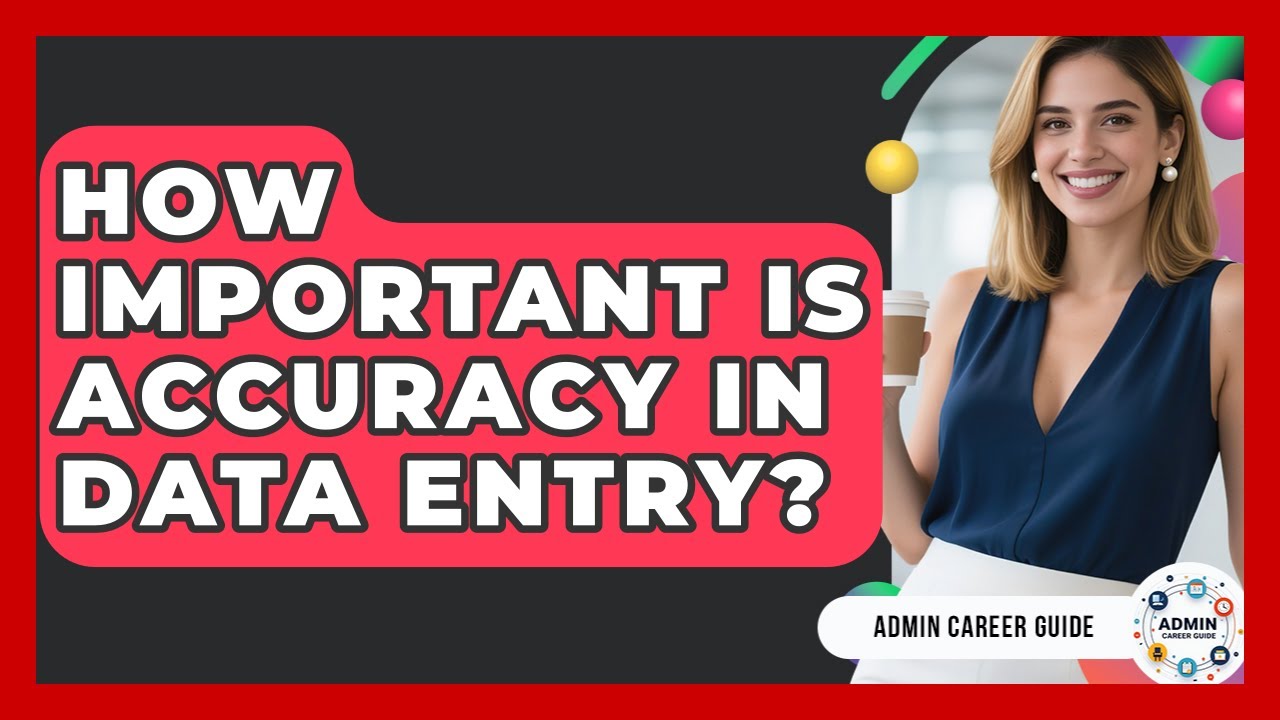 How Important Is Accuracy In Data Entry? - Admin Career Guide