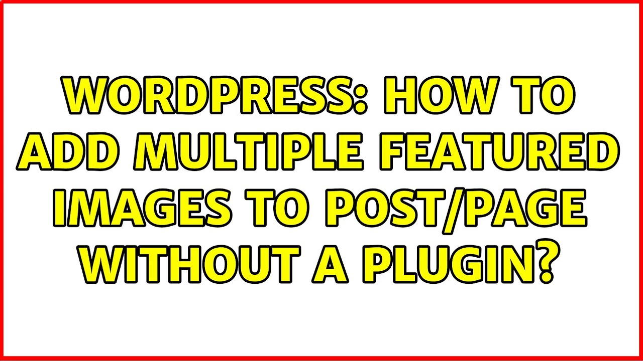 Wordpress: How to add multiple featured images to post/page without a plugin?