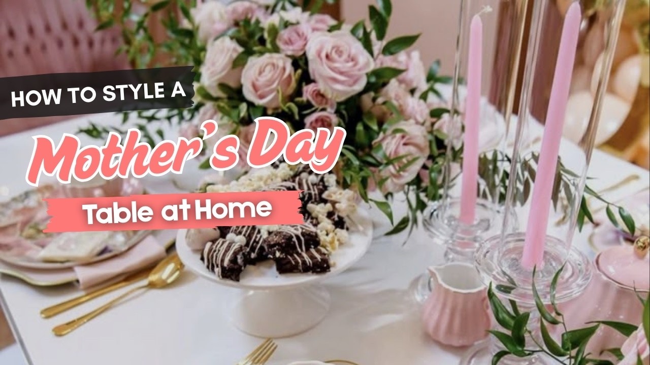 How to Style a Mother’s Day Table at Home | Elegant Table Decor Ideas