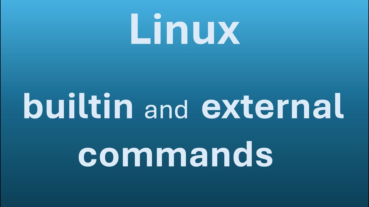 What Linux Beginners Must Know (Part 1 - builtin and external commands)