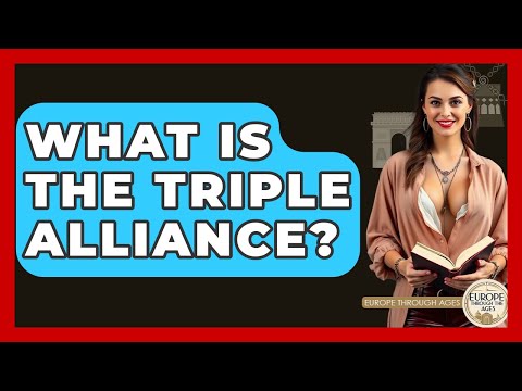 What Is The Triple Alliance? - Europe Through the Ages