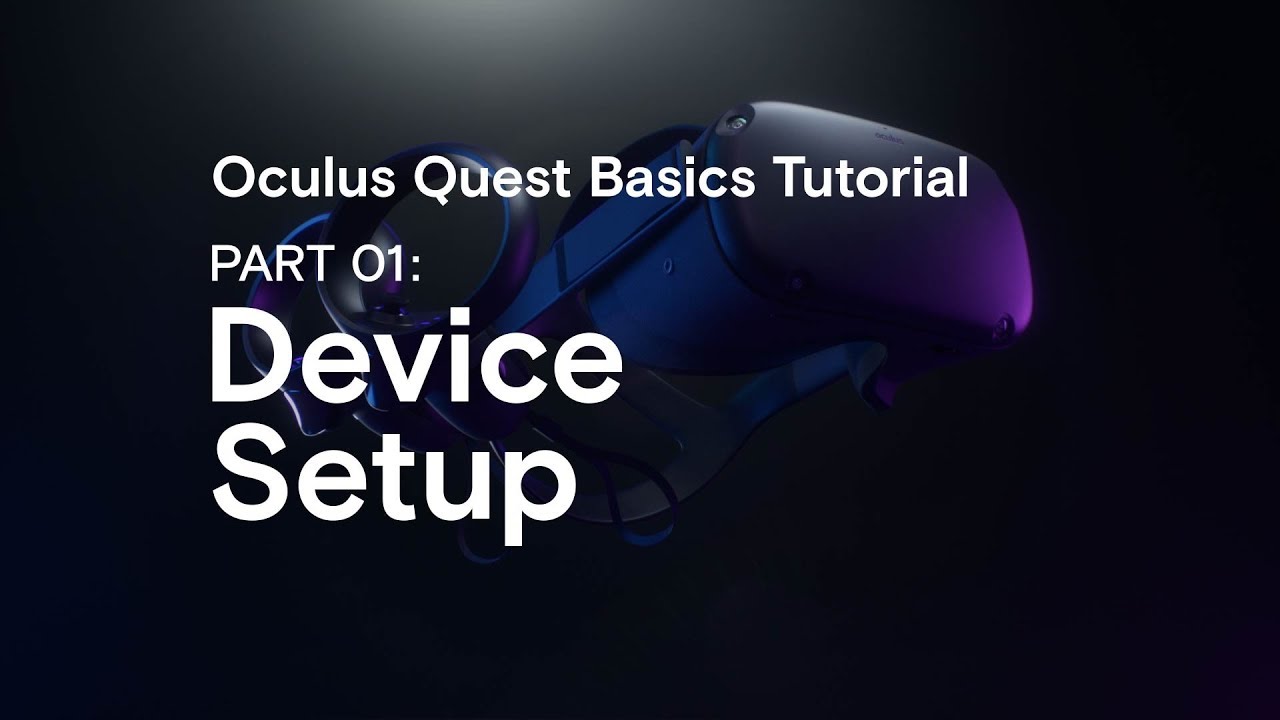 Oculus Quest Basics Part 01: Device Setup
