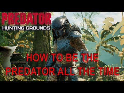 Predator Hunting Grounds - How To Be The Predator All The Time (Playing With The Predator)
