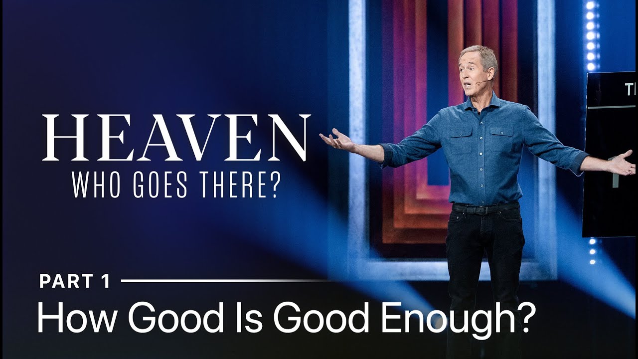 Heaven: Who Goes There?, Part 1: How Good Is Good Enough? // Andy Stanley