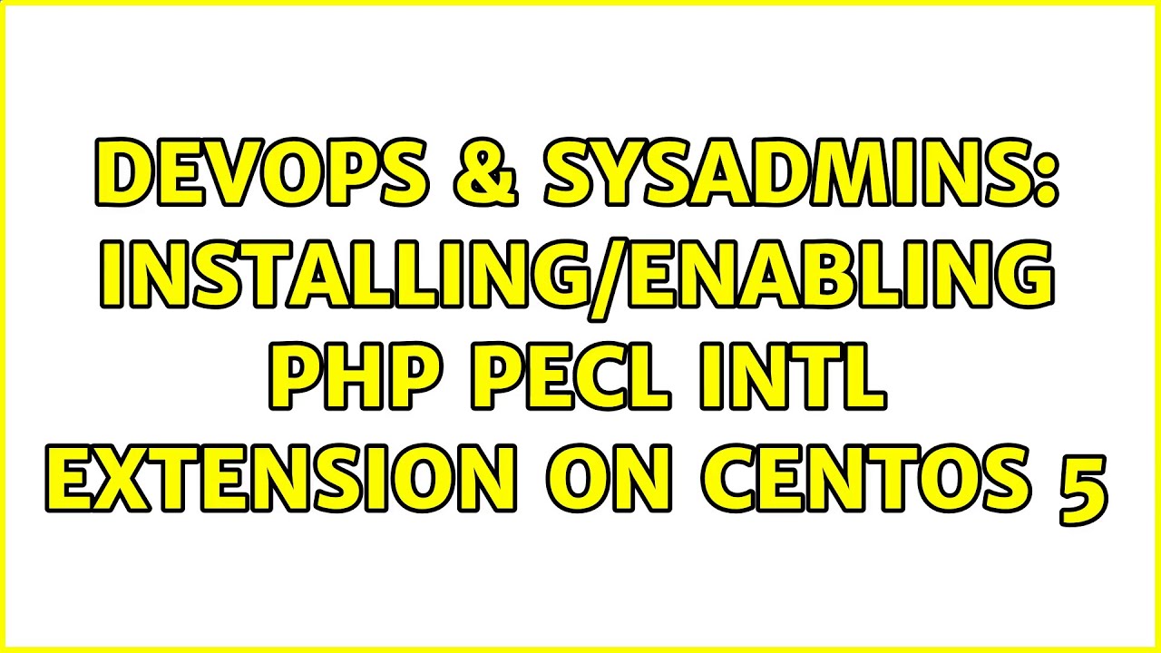 DevOps & SysAdmins: Installing/enabling PHP Pecl Intl extension on CentOs 5 (8 Solutions!!)