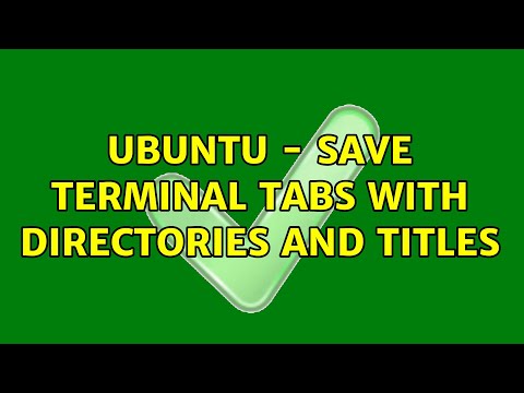 Ubuntu - Save terminal tabs with directories and titles (2 Solutions!!)