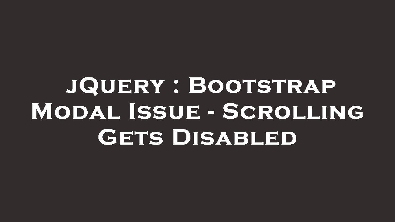 jQuery : Bootstrap Modal Issue - Scrolling Gets Disabled