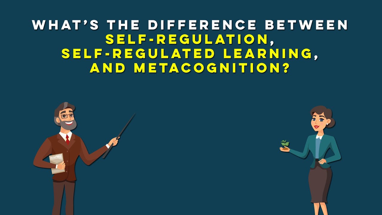 What's The Difference Between Self-Regulation, Self-Regulated Learning, and Metacognition?