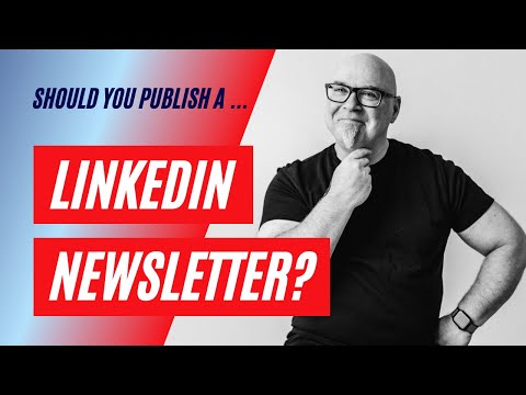 Should you publish a LinkedIn Newsletter?