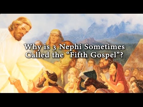 Why Is 3 Nephi Sometimes Called the “Fifth Gospel”? (Knowhy #222)
