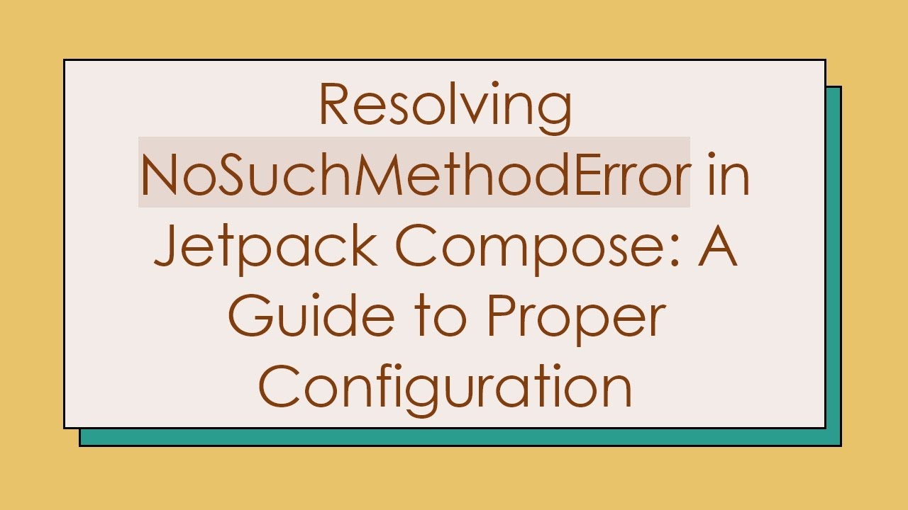 Resolving NoSuchMethodError in Jetpack Compose: A Guide to Proper Configuration