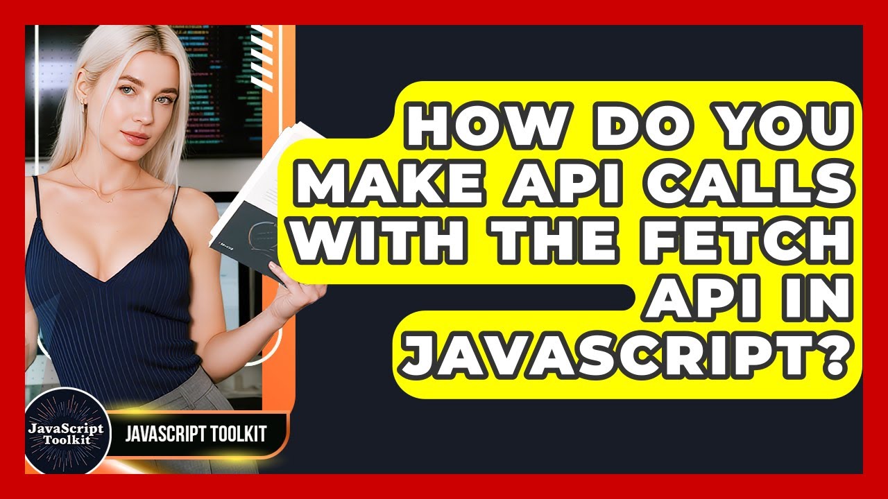 How Do You Make API Calls With The Fetch API In JavaScript? - JavaScript Toolkit