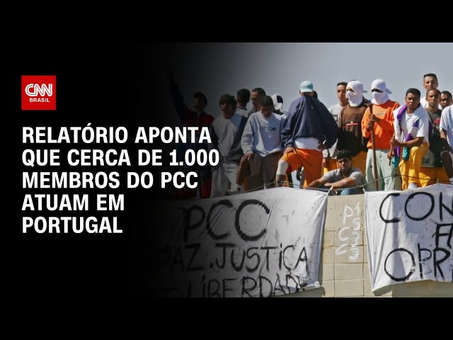 Relatório aponta que cerca de 1.000 membros do PCC atuam em Portugal ...