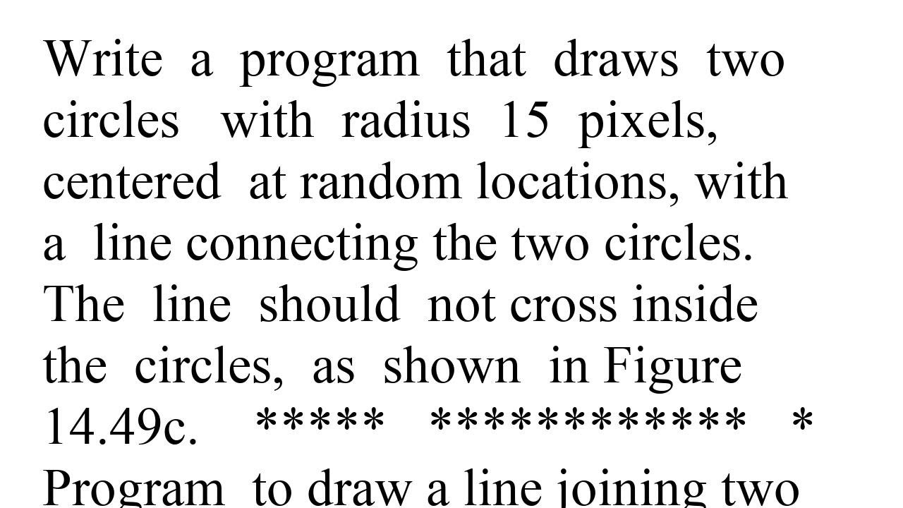 Write a program that draws two circles with radius 15 pixels centered at random locations with a ...