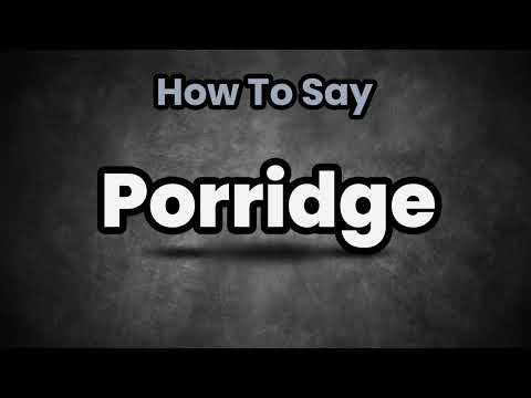How To Pronounce Porridge? (CORRECTLY) Meaning & Pronunciation