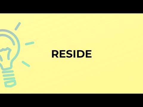 What is the meaning of the word RESIDE?