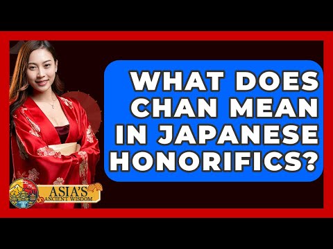 What Does Chan Mean In Japanese Honorifics? - Asia's Ancient Wisdom