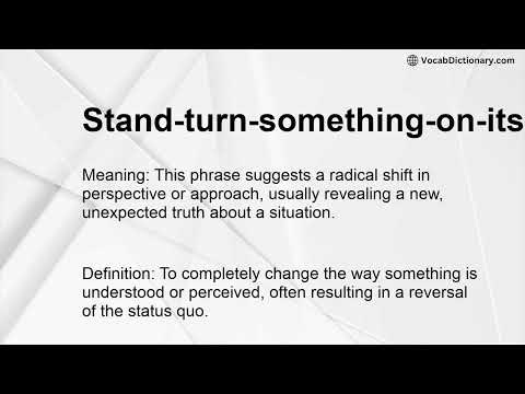 Stand-turn-something-on-its-head Meaning