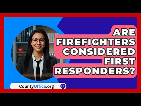 Are Firefighters Considered First Responders? | CountyOffice News