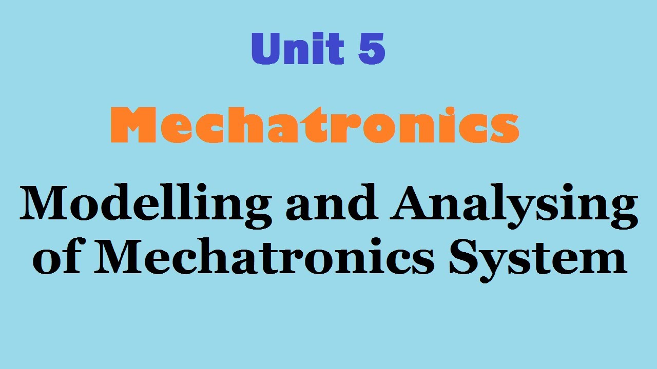Unit 5 Modelling and Analysis of Mechatronics System