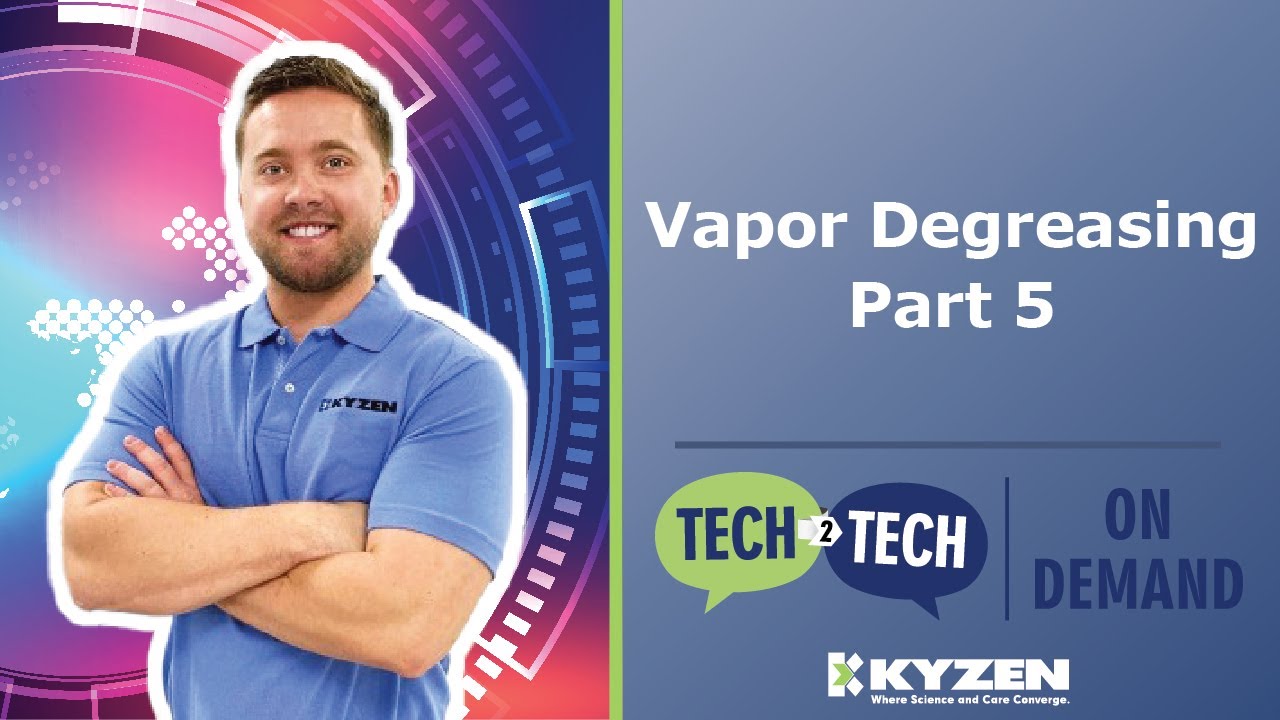 Vapor Degreasing Series - Part 5 | KYZEN Tech 2 Tech