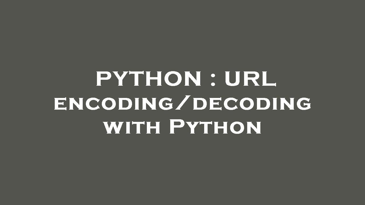 PYTHON : URL encoding/decoding with Python
