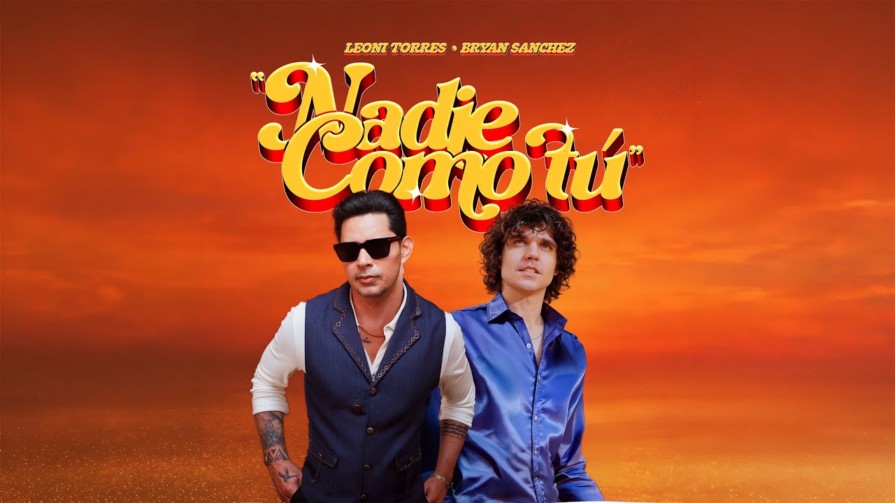 Leoni Torres, Bryan Sánchez  - Nadie como tú (Video Oficial)