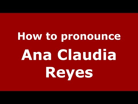 How do you say Ana Claudia Reyes in Mexico (Mexican Spanish)? - PronounceNames.com