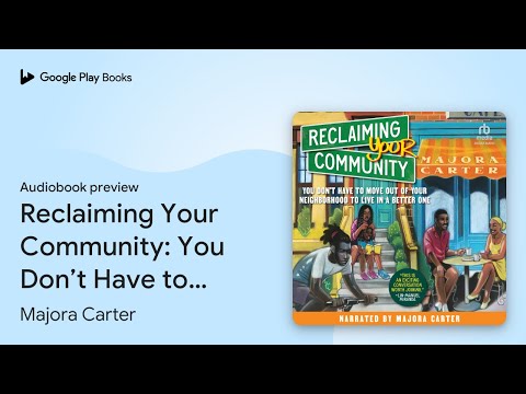 Reclaiming Your Community: You Don’t Have to… by Majora Carter · Audiobook preview