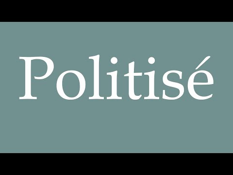 How to Pronounce ''Politisé'' (Politicized) Correctly in French