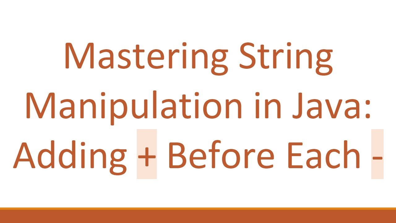 Mastering String Manipulation in Java: Adding + Before Each -