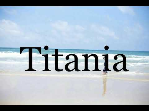 How To Pronounce Titania🌈🌈🌈🌈🌈🌈Pronunciation Of Titania