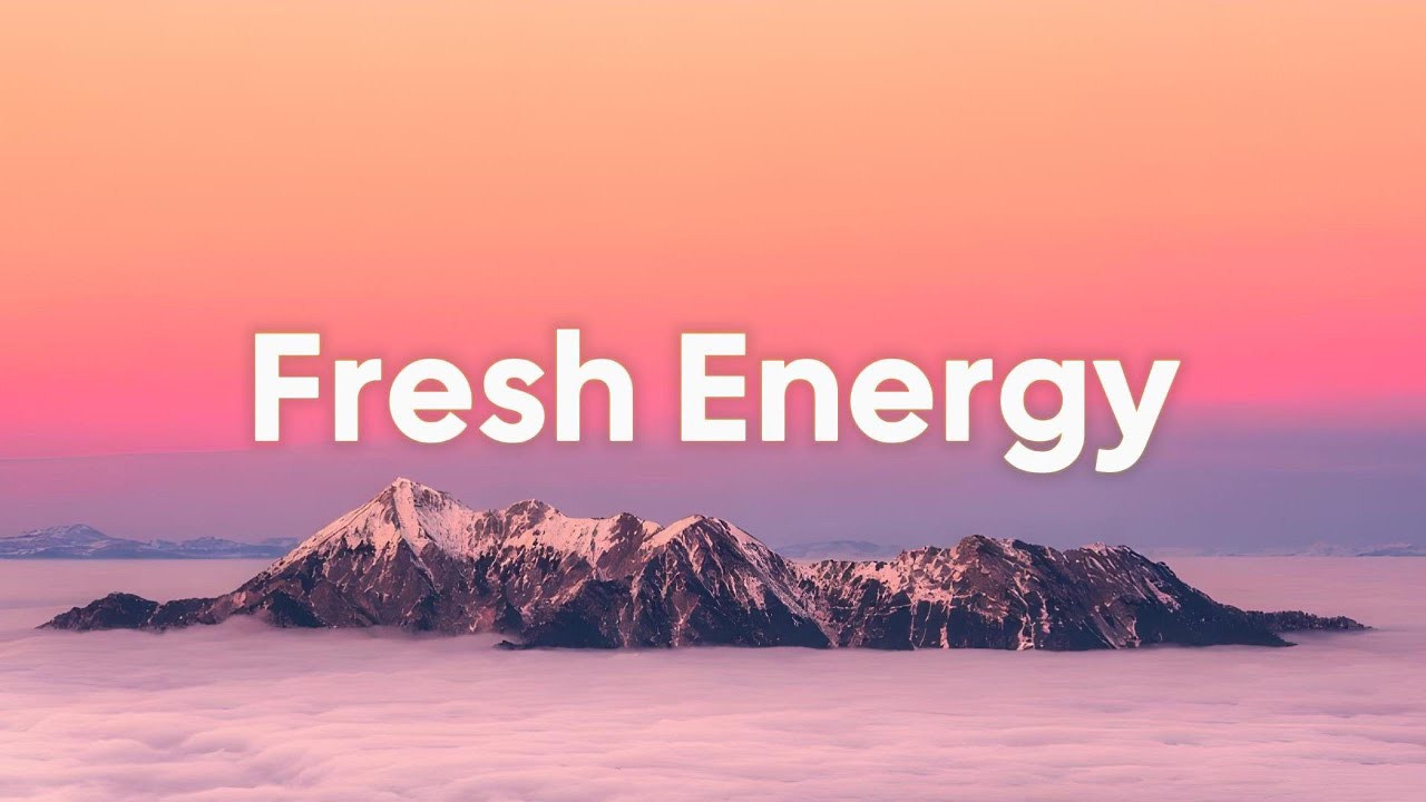 Fresh Energy 🌅 Positive Mood & Chill Music Mix For Good Vibes
