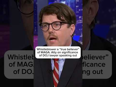 Whistleblower a 'true believer' of MAGA: Attorney on significance of DOJ lawyer speaking out