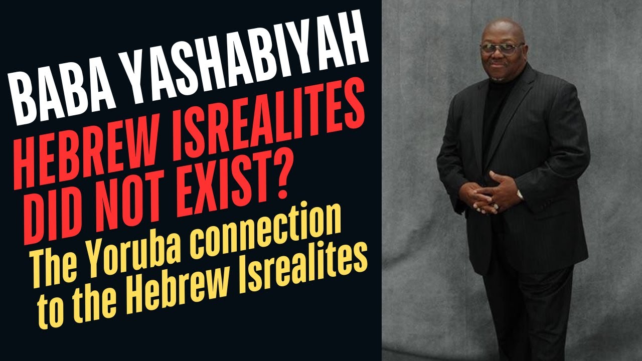 Baba YashaBiyah - Did the Hebrew Isrealites Really Exists? What is Yoruba Culture?