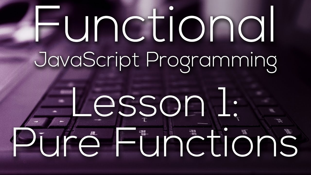 Functional JavaScript Programming 1 - Pure Functions  (WITH EXAMPLE)