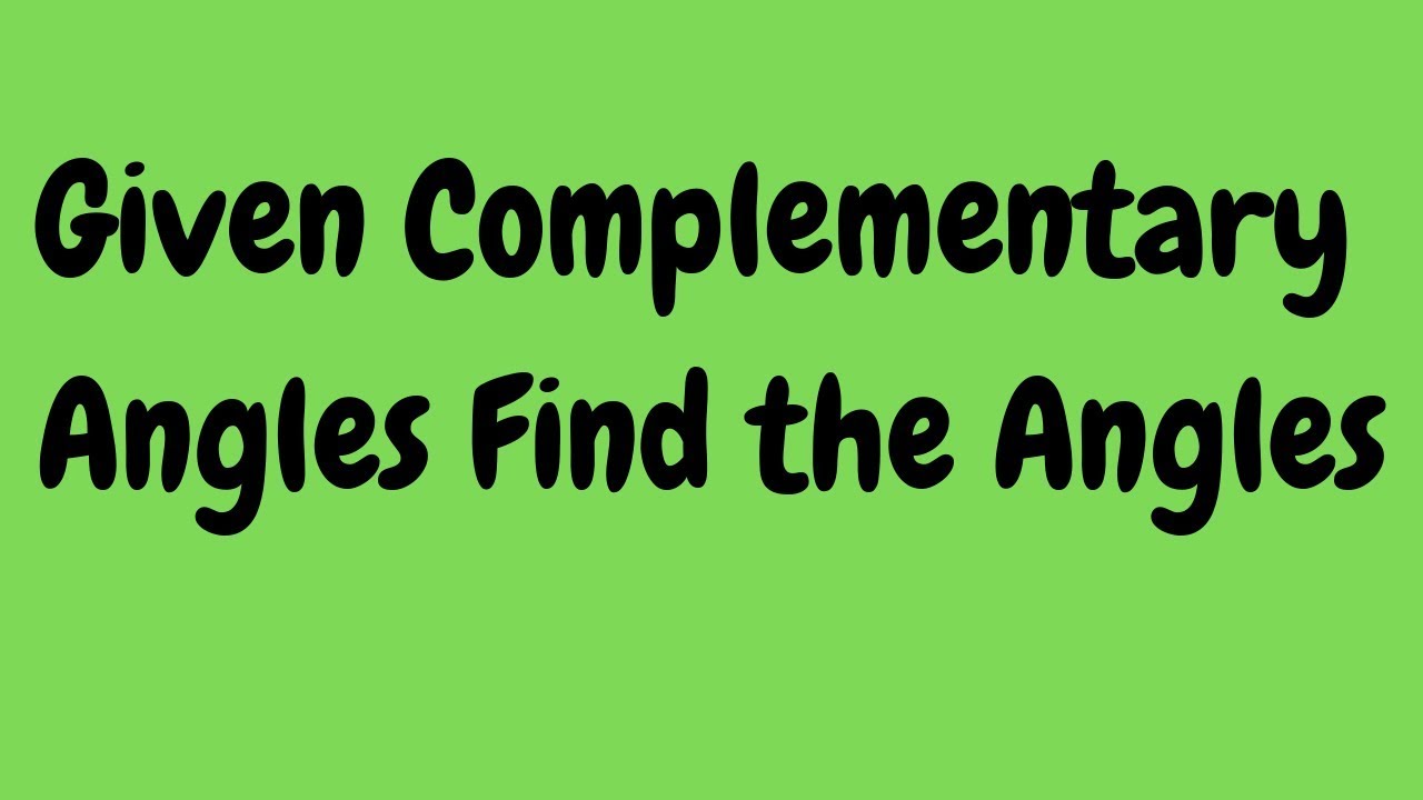 Given Complementary Angles Find the Angles