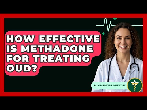 How Effective Is Methadone For Treating OUD? - Pain Medicine Network