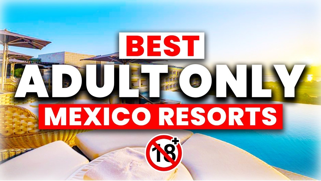 Top 7 BEST Adults Only All-Inclusive Resorts in Mexico
