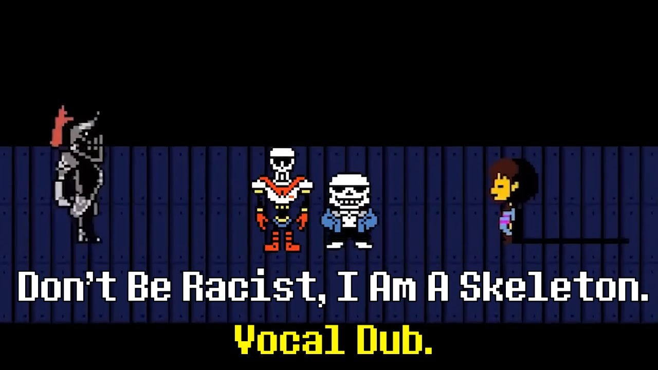 Don't Be Racist, I Am A Skeleton Vocal Dub (Undertale 10th Anniversary Video)