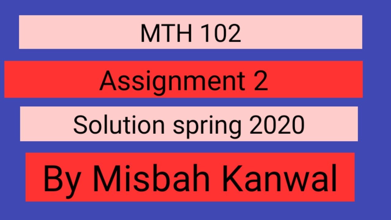 MTH 102 assignment 2 solution 2020 by Misbah Kanwal