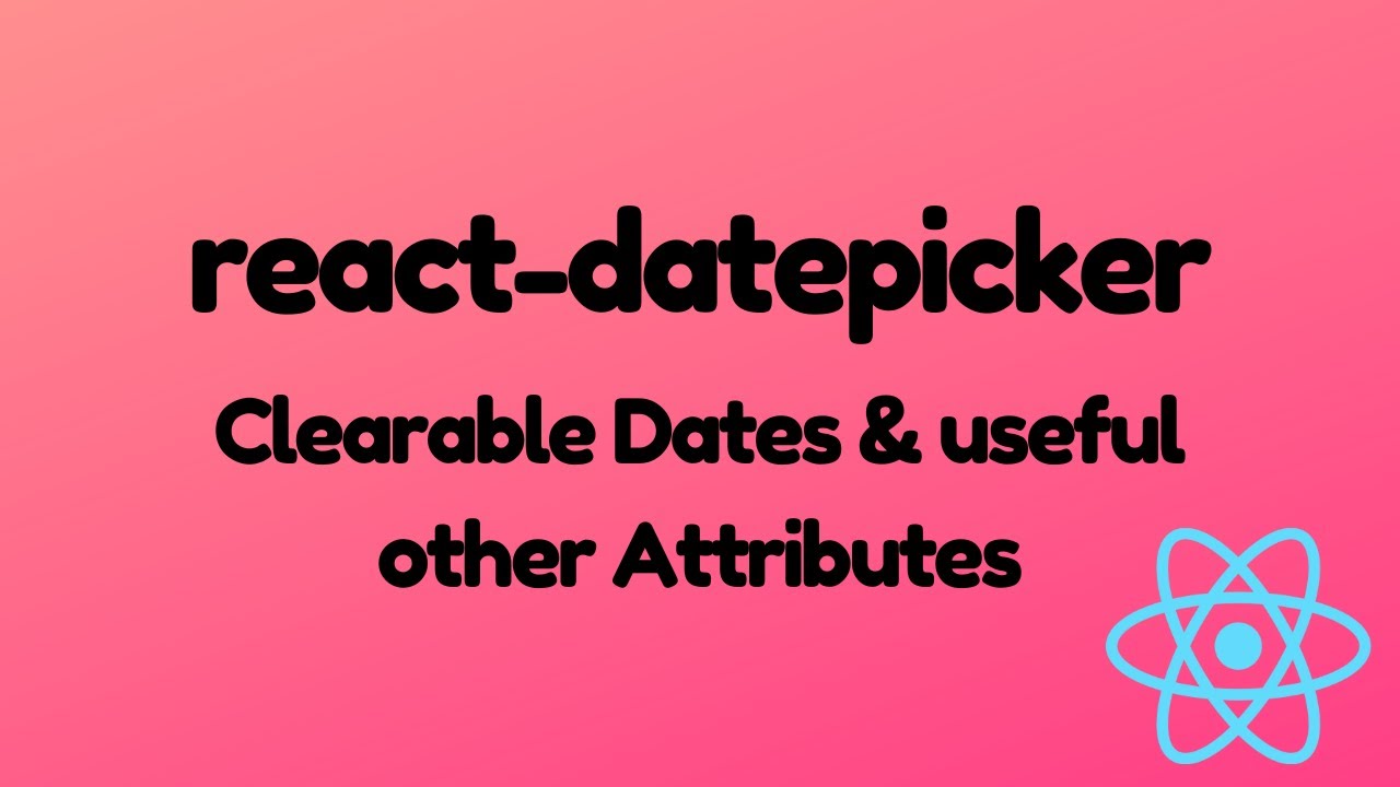 📆 React DatePicker: Clearable dates, dateFormat, minDate, maxDate, placeholderText, disabled